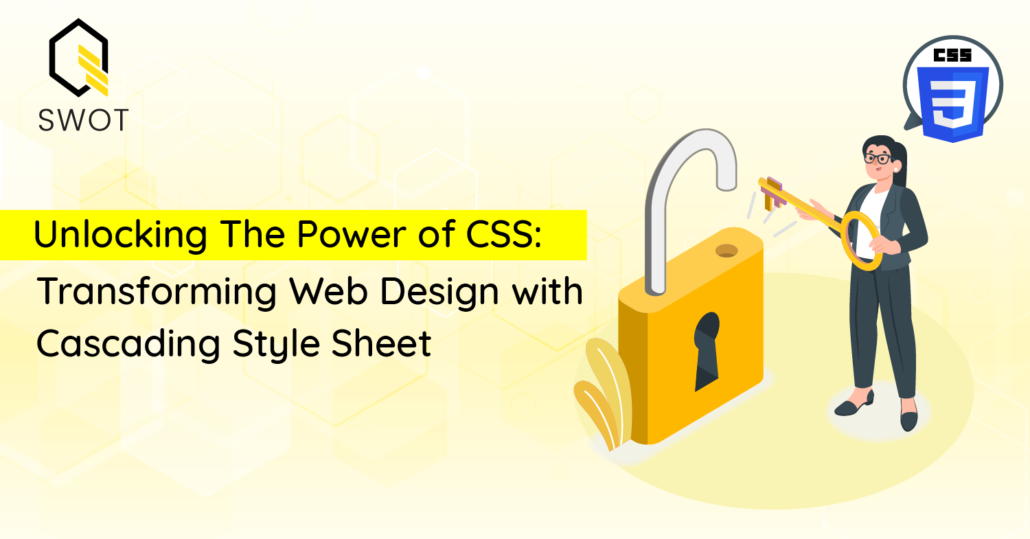 Unlocking the Power of CSS: Transforming Web Design with Cascading Style Sheets - SWOT